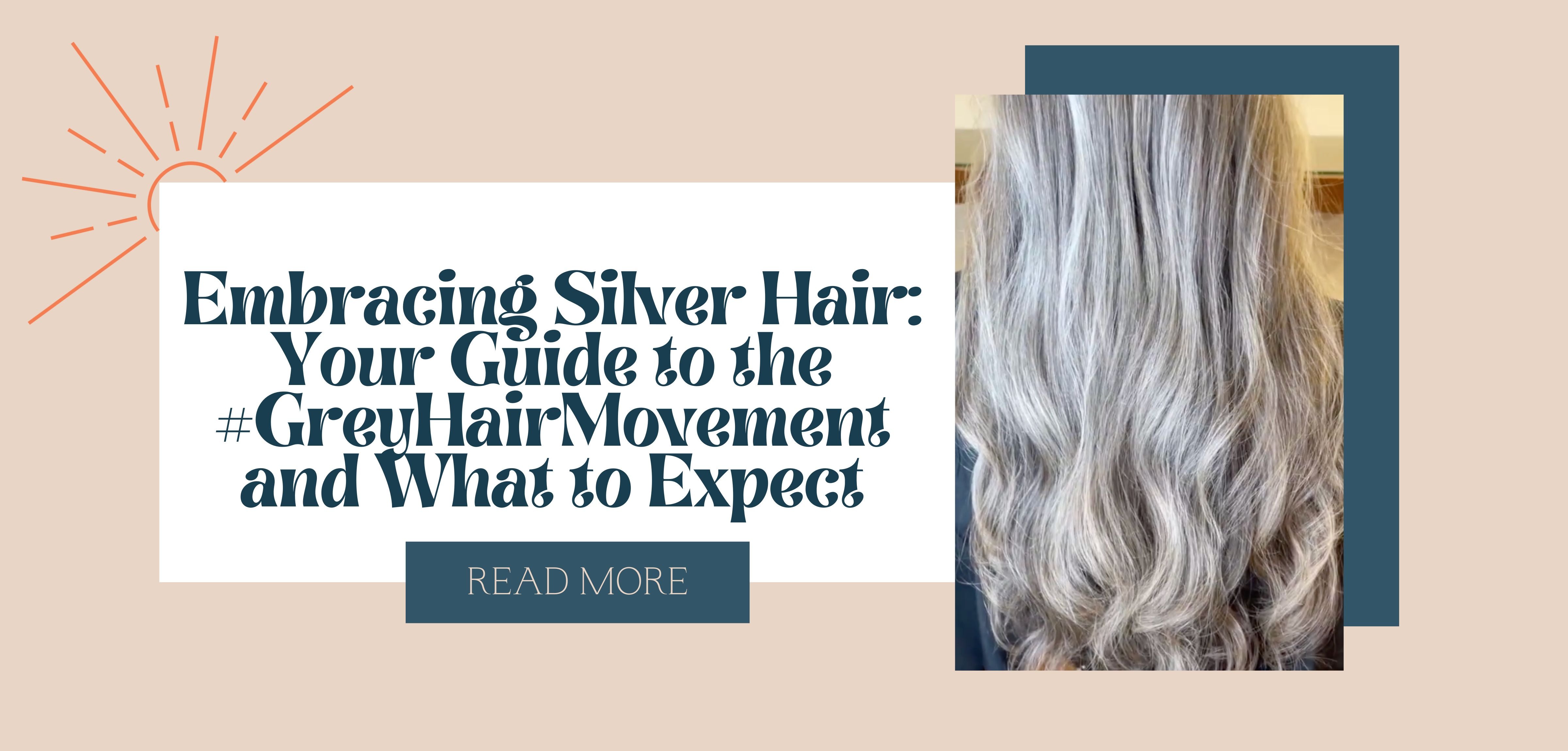 Embracing Silver Hair: Your Guide to the #GreyHairMovement and What to ...